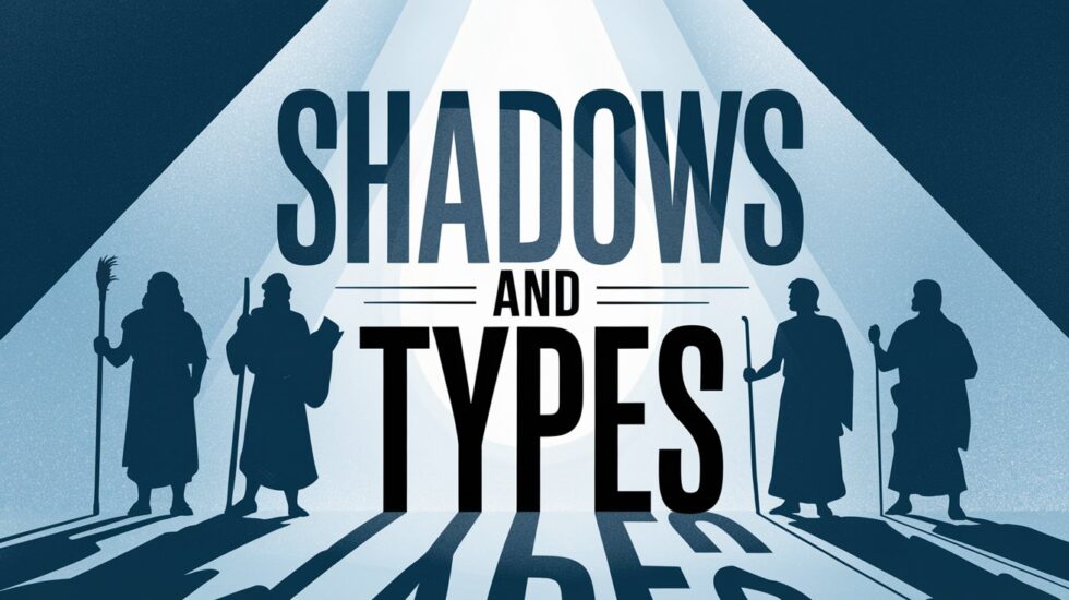 Shadows and Types in the Bible: A Study