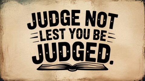 Judge Not Lest You Be Judged: What Jesus Really Meant