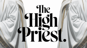 The High Priest: His Role and Symbolism in the Bible
